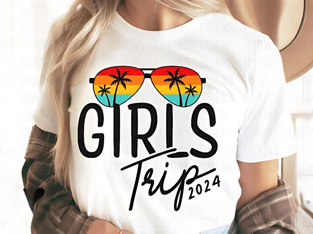 Girls Trip 2024 PNG Girls Weekend Shirt Girls Party Shirt Girls Birthday Trip Holiday Trip ...