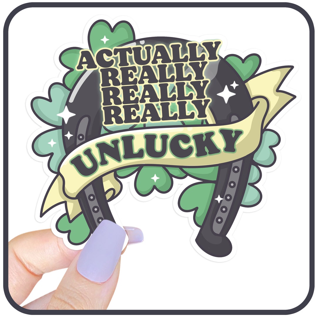Actually Really Really Unlucky Die Cut Sticker Funny Sticker, Cute ...