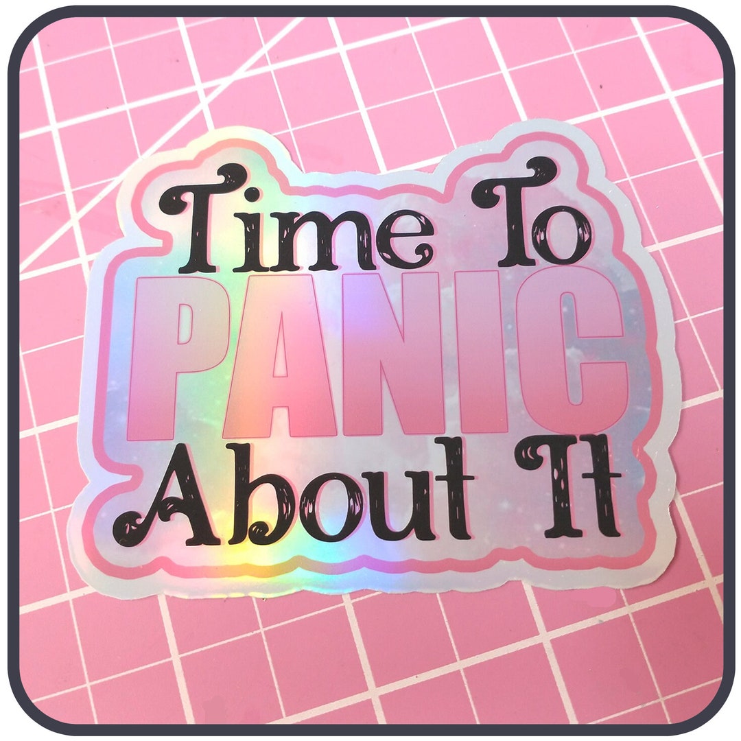 Holographic Time to Panic Die Cut Sticker Holographic Sticker, Anxiety ...