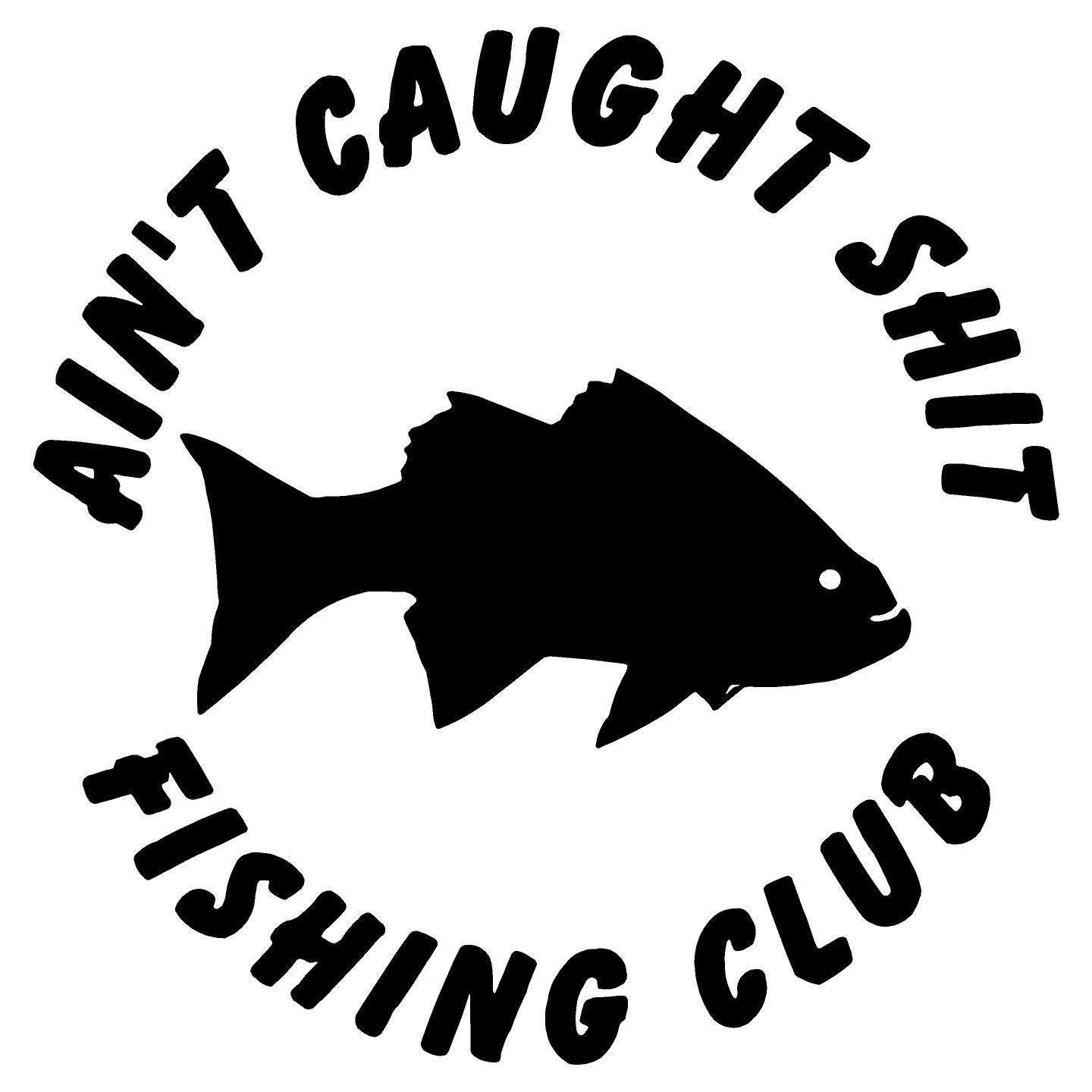 Ain't Caught Shit Fishing Club/ Funny Fishing Vinyl Decal Car Window ...