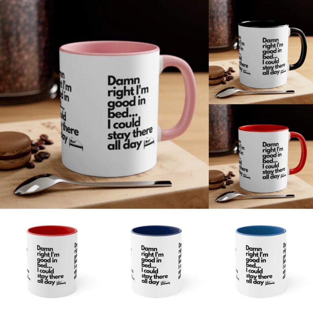 Damn I'm Good in Bed, I Could Sleep All Day Funny Joke 11 Oz Mug Cup in ...