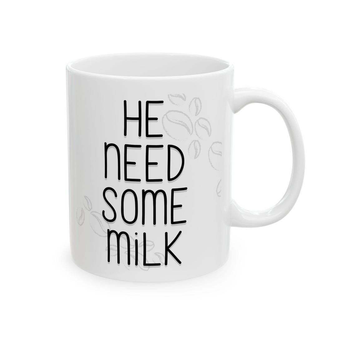 He Need Some Milk Meme Mug | Funny Viral Quote Coffee Cup | Dark Humor ...