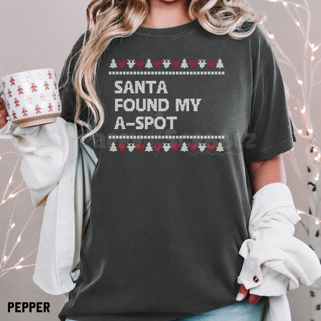 Comfort Colors® Inappropriate Christmas Shirt, Santa Found My A-spot ...