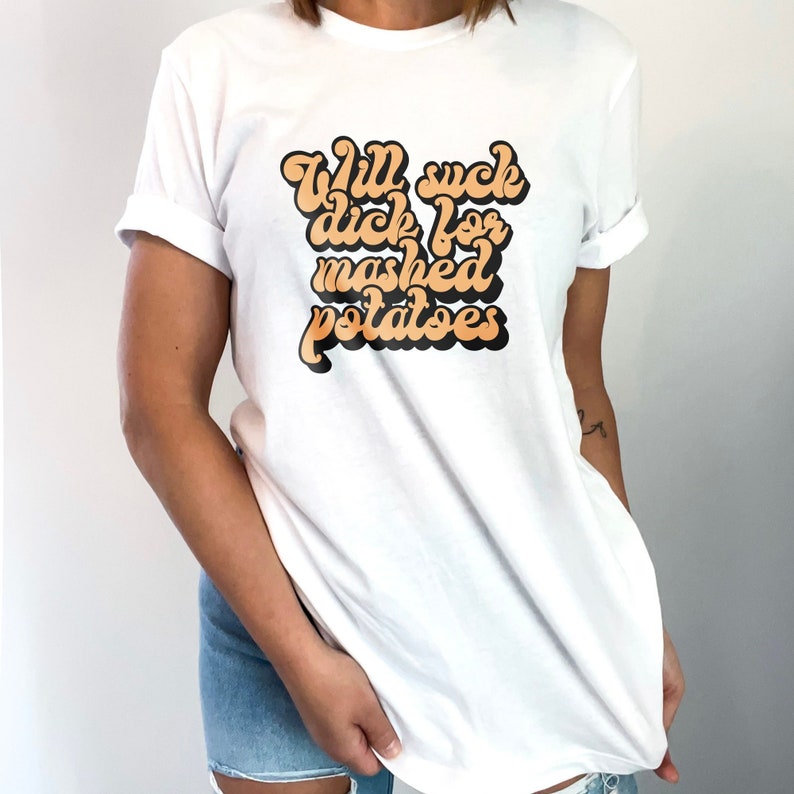 Raunchy Shirts Slut For Mashed Potatoes Funny Gag T Shirt