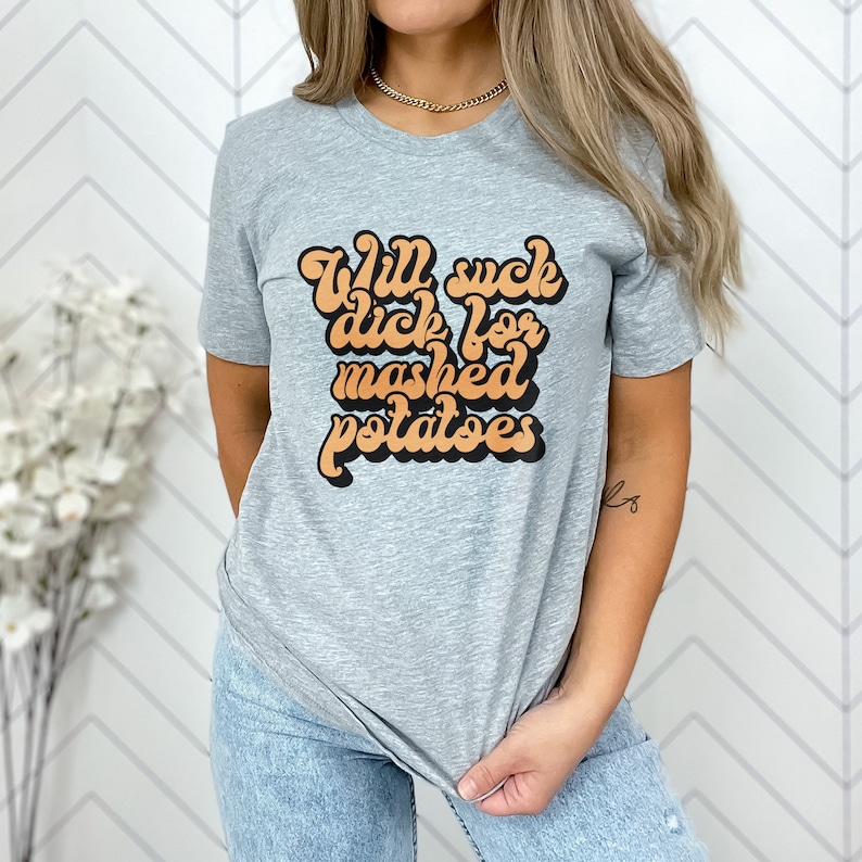 Raunchy Shirts, Slut for Mashed Potatoes Funny Gag T Shirt ...