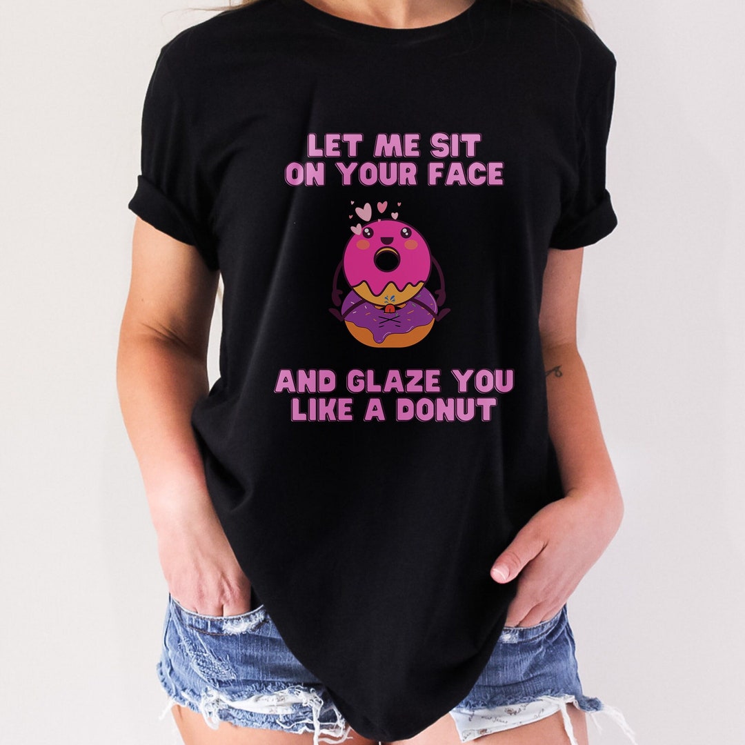 Funny Rude Sit on Your Face Donuts T-shirt, Dirty Tshirt for Women ...