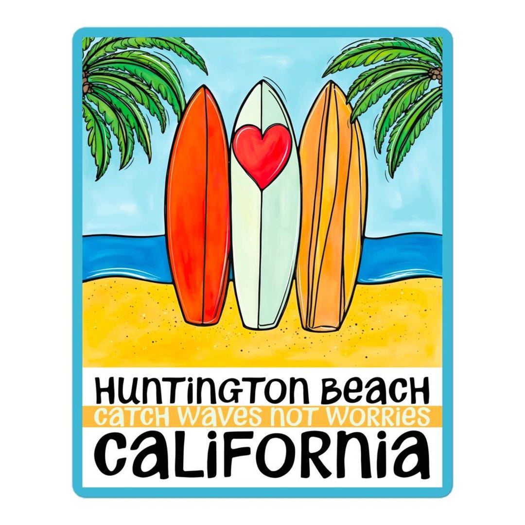 VINYL STICKER Huntington Beach California Sticker, Catch Waves Not ...