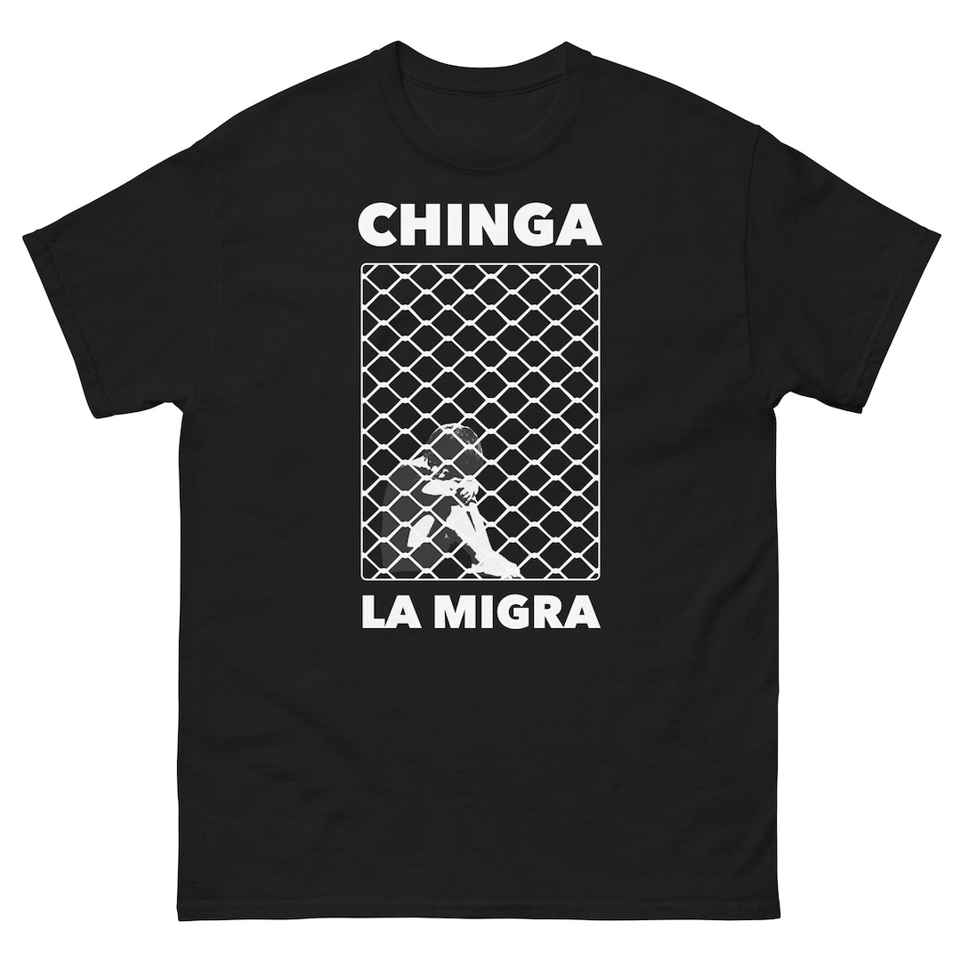 Chinga La Migra T-shirt | Families Belong Together | End Family ...