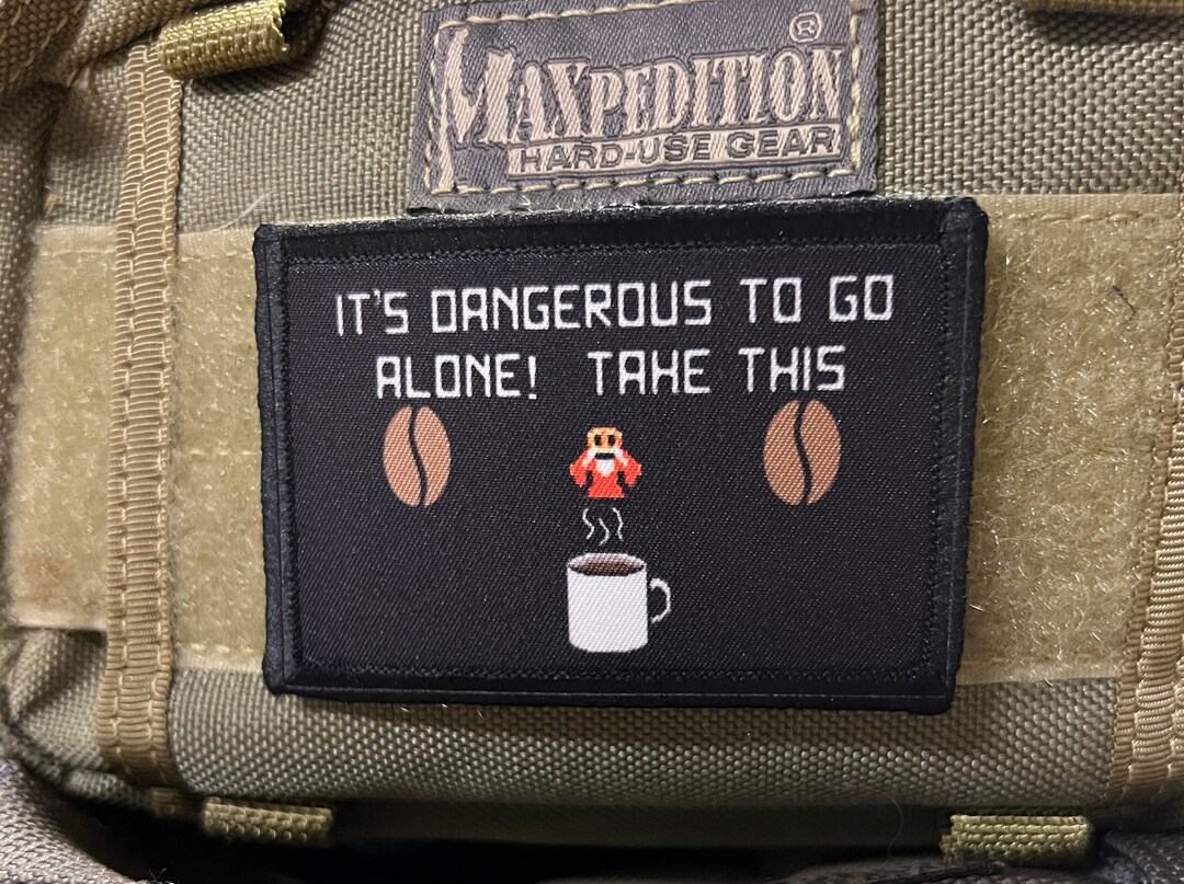 Coffee It's Dangerous to Go Alone! Take This Morale Patch. Made in the ...