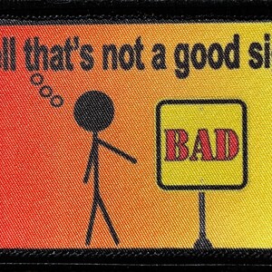 Well That's Not a Good Sign Morale Patch- Hook and Loop Custom Patch ...