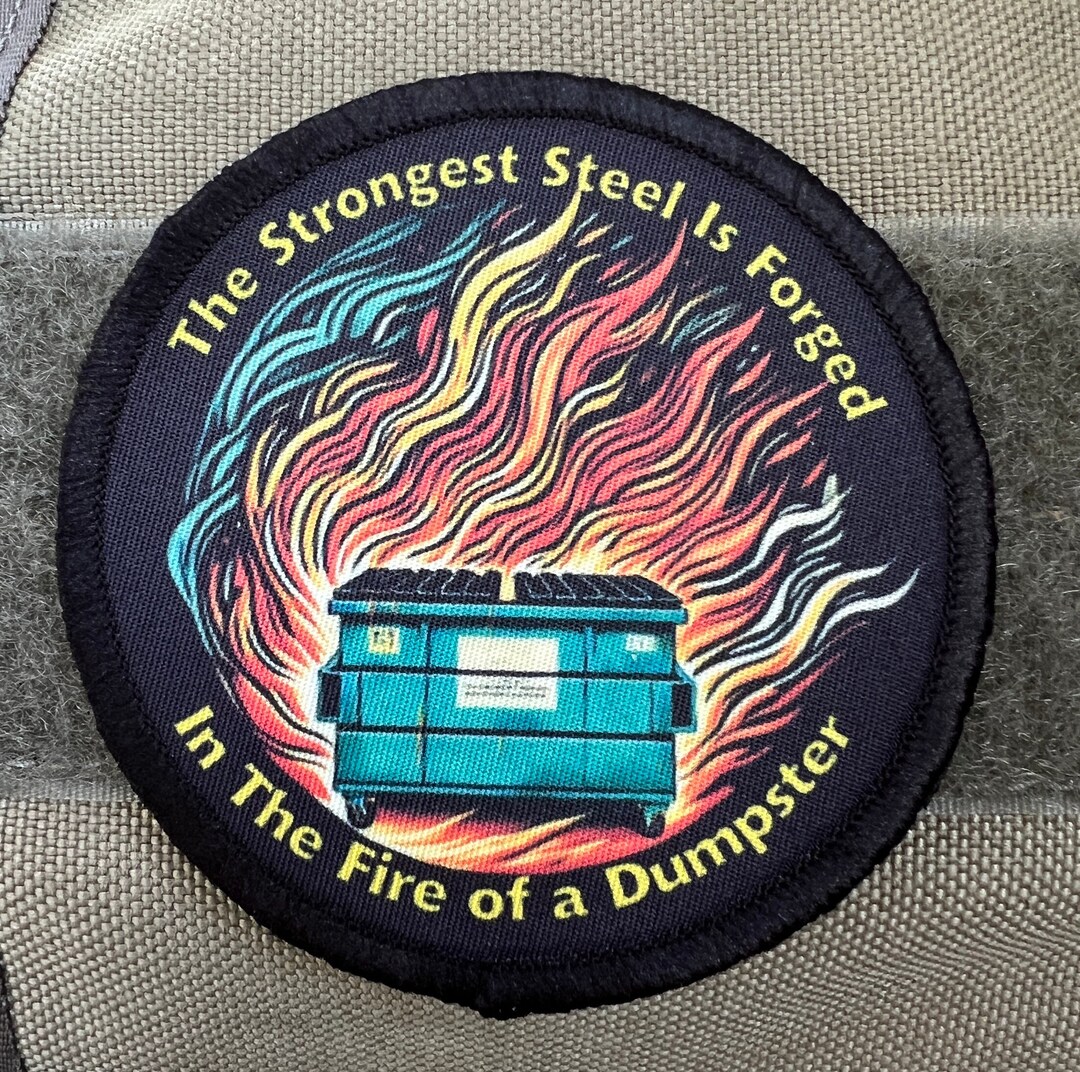 The Strongest Steel is Forged in the Fire of a Dumpster Morale Patch - Etsy