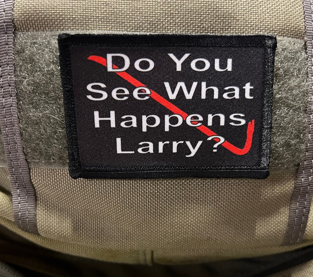 Do You See What Happens Larry? Funny Morale Patch- Hook and Loop Custom ...
