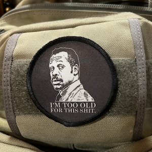 I'm Too Old for This Shit Morale Patch- Hook and Loop Patch 3" Circle ...
