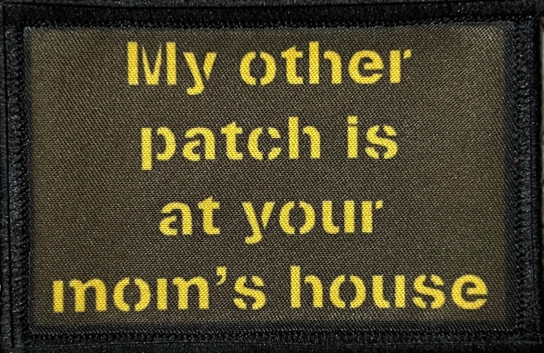 My Patch is at Your Mom's House Meme Funny Morale Patch- Hook and Loop ...