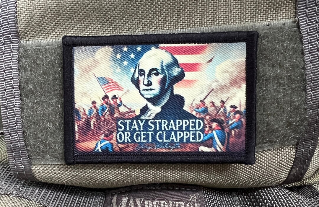 Stay Strapped or Get Clapped George Washington Morale Patch Military ...