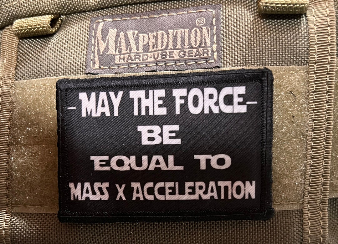 May the Force Be Mass Times Acceleration Funny Morale Patch - Hook and ...