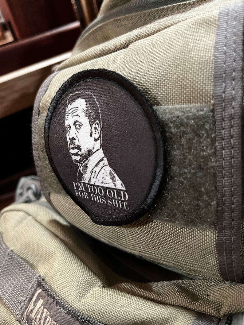 I'm Too Old for This Shit Morale Patch- Hook and Loop Patch 3" Circle ...