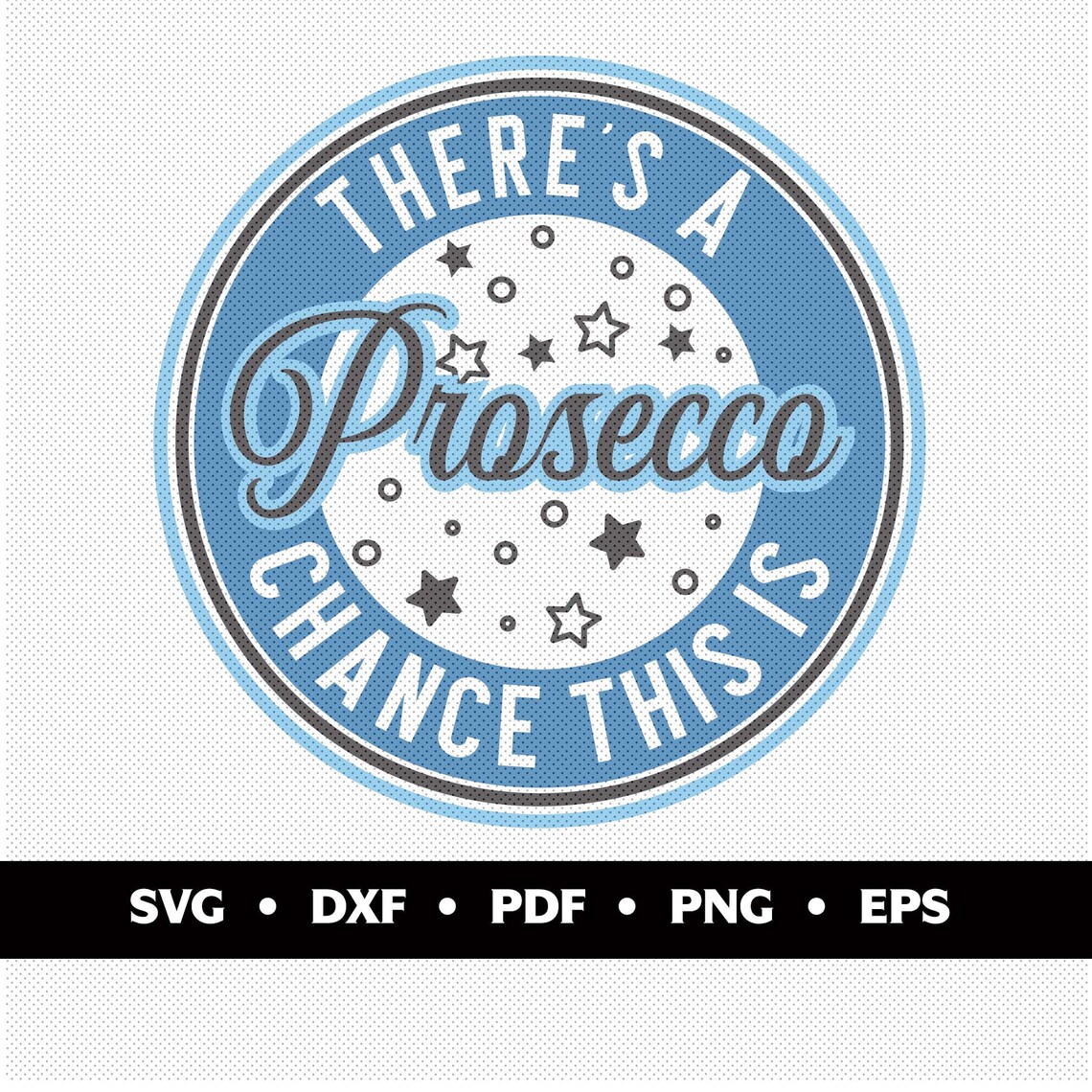 There's A Chance This is Prosecco. Silhouette Cricut SVG Cut File ...