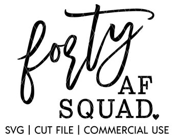Commercial Use 40th Birthday SVG PNG Personal Use Forty AF Squad Svg ...
