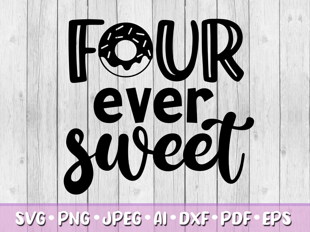 Four Ever Sweet SVG, Digital Download, Svg, Jpeg, Png, Dxf, Eps, Ai ...