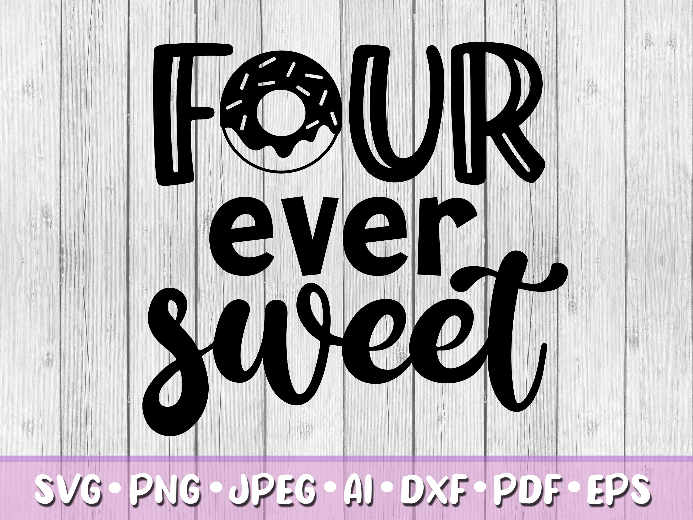 Four Ever Sweet SVG, Digital Download, Svg, Jpeg, Png, Dxf, Eps, Ai ...