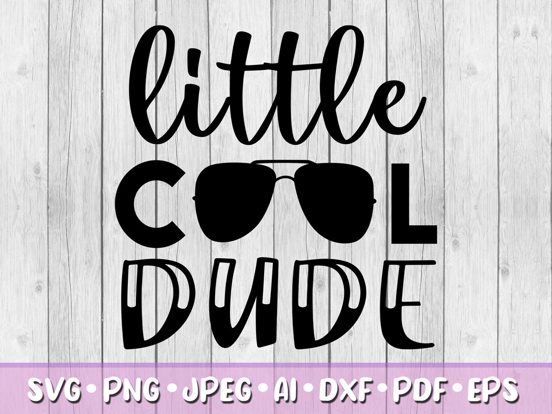 Little Cool Dude SVG, Digital Download, Svg, Jpeg, Png, Dxf, Eps, Ai ...