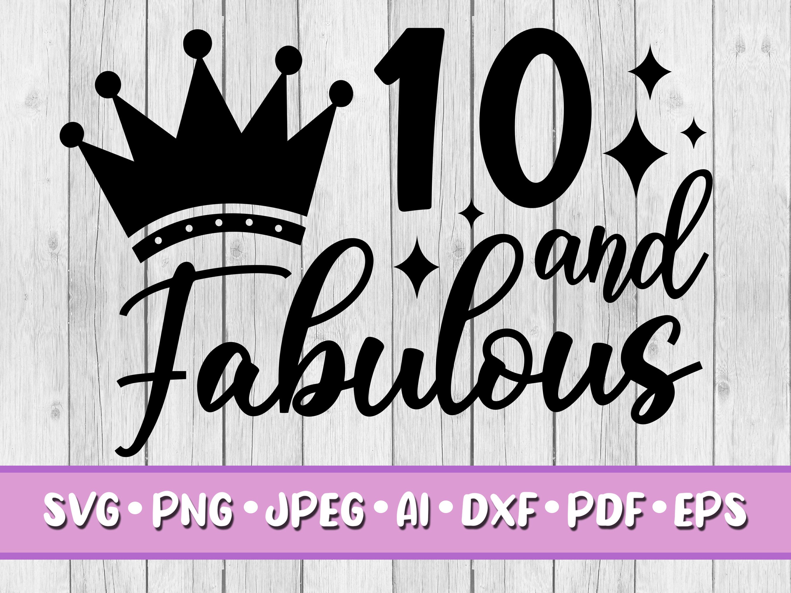 10 and Fabulous SVG, Digital Download, Svg, Jpeg, Png, Dxf, Eps, Ai, 10 ...