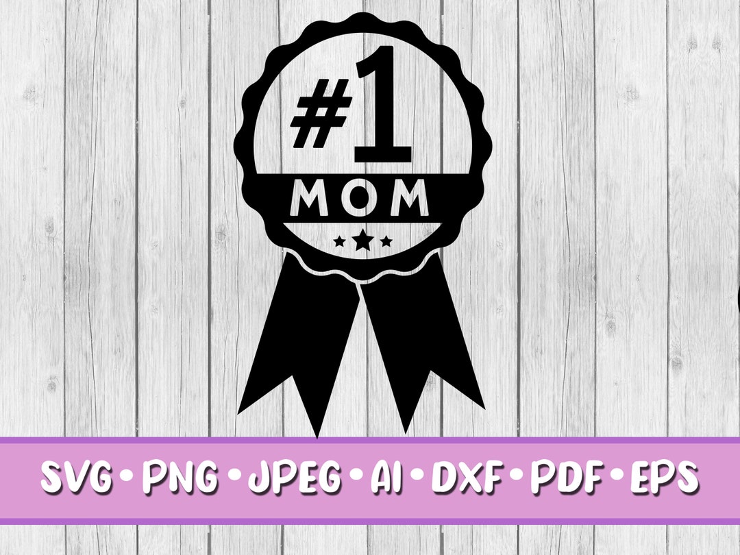 Number One Mom SVG, Digital Download, Svg, Jpeg, Png, Dxf, Eps, Ai, PDF ...