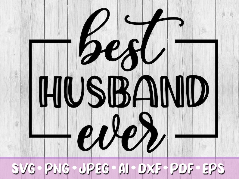 Best Husband Ever SVG, Digital Download, Svg, Png, Jpeg, Dxf, Eps, Ai ...