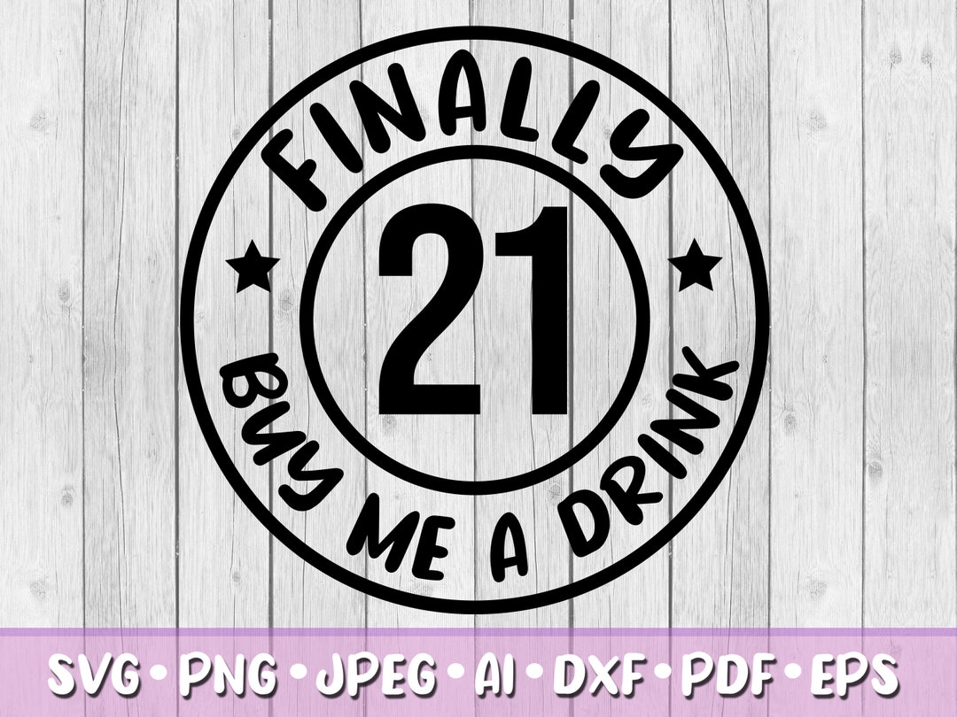 Finally 21 Buy Me a Drink SVG, Digital Download, Svg, Png, Jpeg, Dxf ...