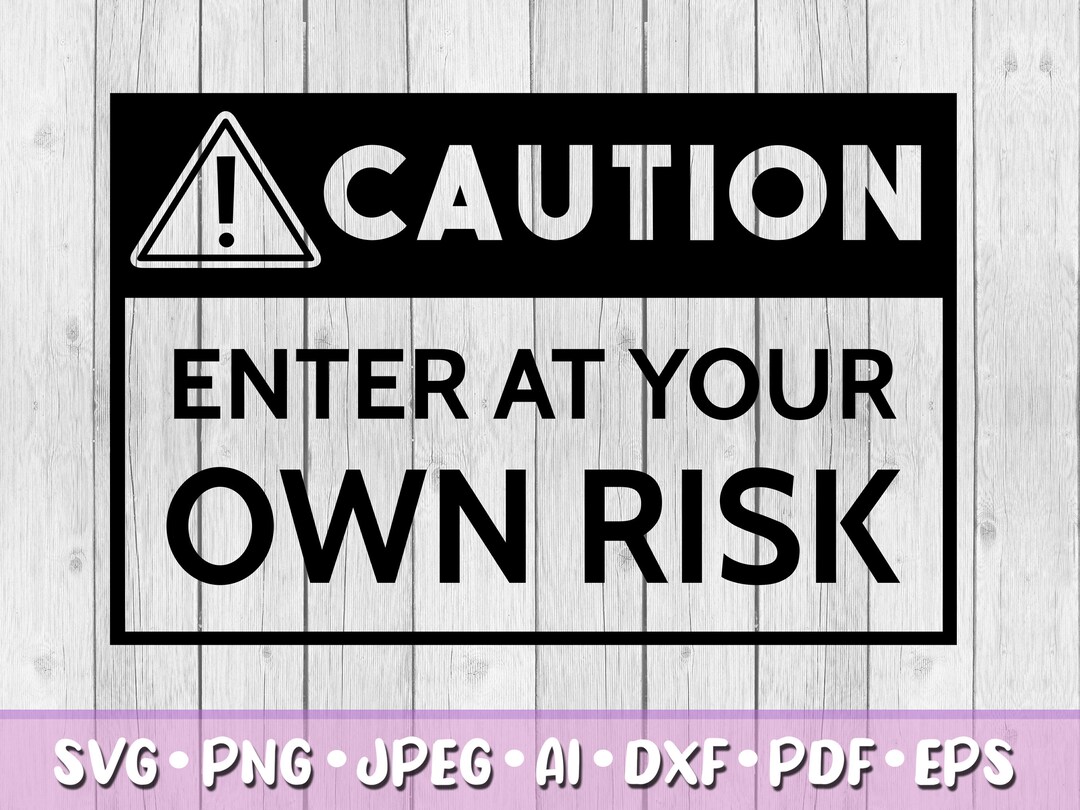 Caution Enter at Your Own Risk SVG, Digital Download, Svg, Jpeg, Png ...