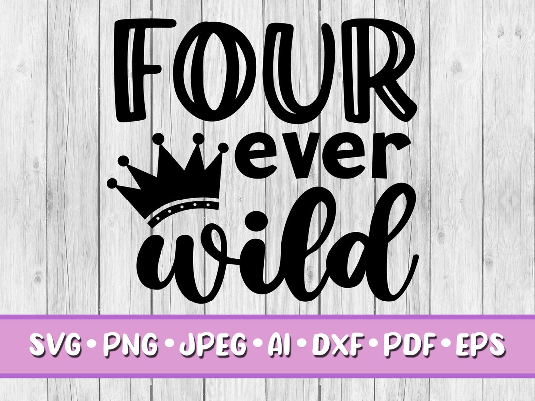 Four Ever Wild SVG, Digital Download, Svg, Jpeg, Png, Dxf, Eps, Ai, PDF ...