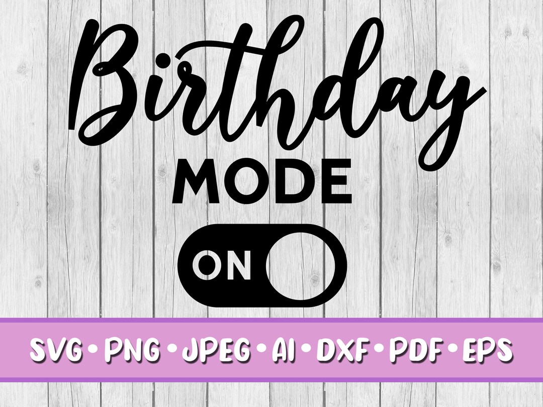 Birthday Mode on SVG, Digital Download, Svg, Jpeg, Png, Dxf, Eps, Ai ...