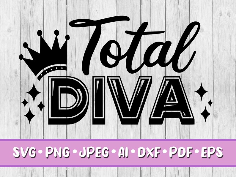 Total Diva SVG, Digital Download, Svg, Jpeg, Png, Dxf, Eps, Ai, PDF ...