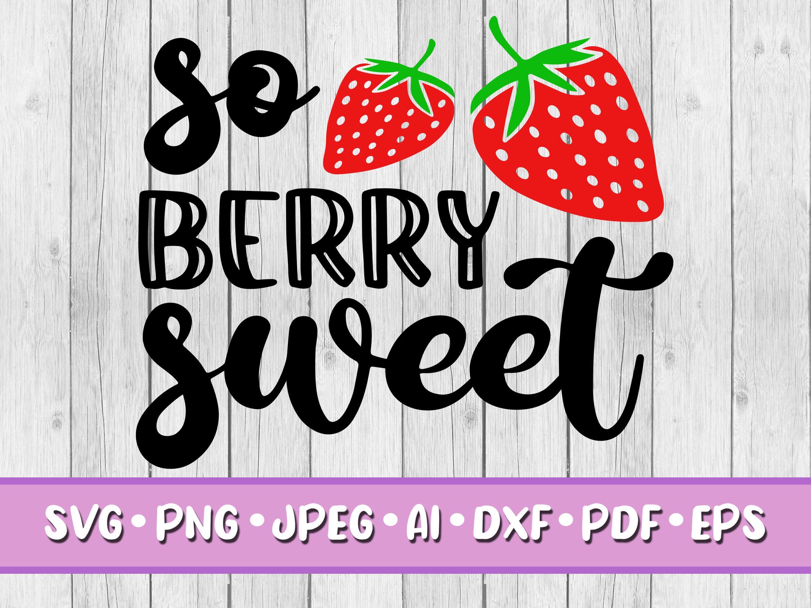 So Berry Sweet SVG, Digital Download, Svg, Jpeg, Png, Dxf, Eps, Ai, PDF ...