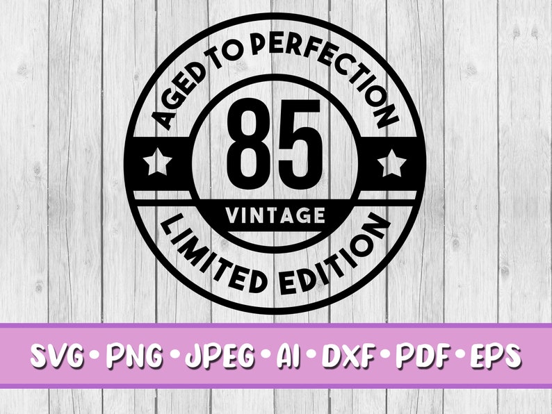 85th Birthday SVG, Digital Download, Svg, Jpeg, Png, Dxf, Eps, Ai, 85 ...