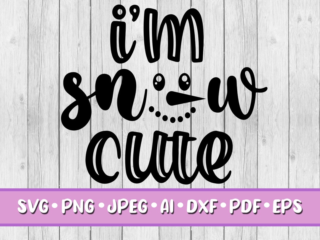 I'm Snow Cute SVG, Digital Download, Svg, Jpeg, Png, Dxf, Eps, Ai ...