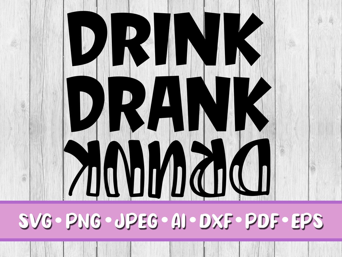 Drink Drank Drunk SVG Digital Download Svg Png Jpeg Dxf | Etsy