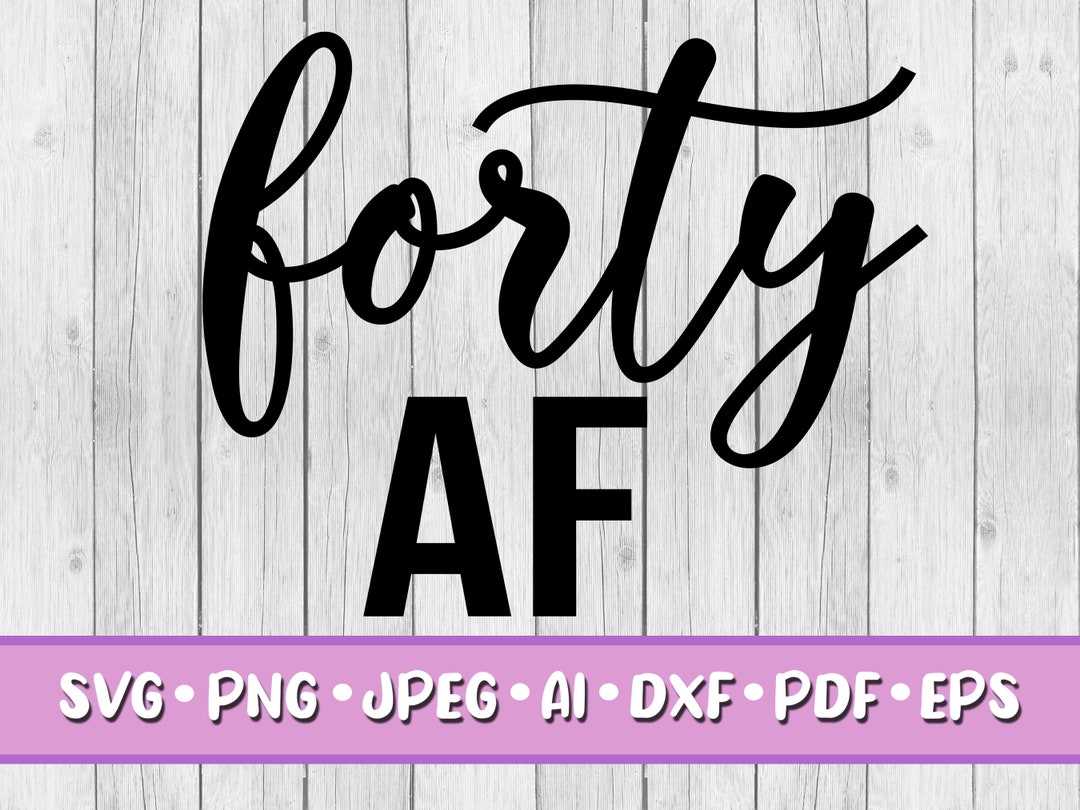 Forty AF SVG, Digital Download, Svg, Jpeg, Png, Dxf, Eps, Ai, 40, Forty ...