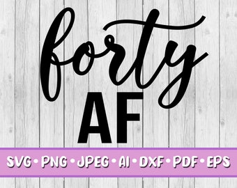 Commercial Use 40th Birthday SVG PNG Personal Use Forty AF Squad Svg ...
