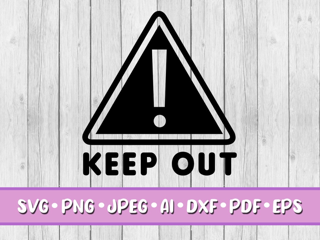 Keep Out SVG, Digital Download, Svg, Jpeg, Png, Dxf, Eps, Ai, PDF, Danger Sign, Keep Out ...