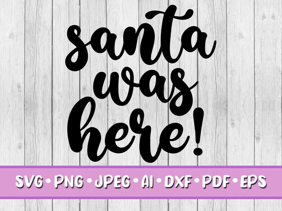 Santa Was Here SVG Digital Download Svg Jpeg Png Dxf | Etsy