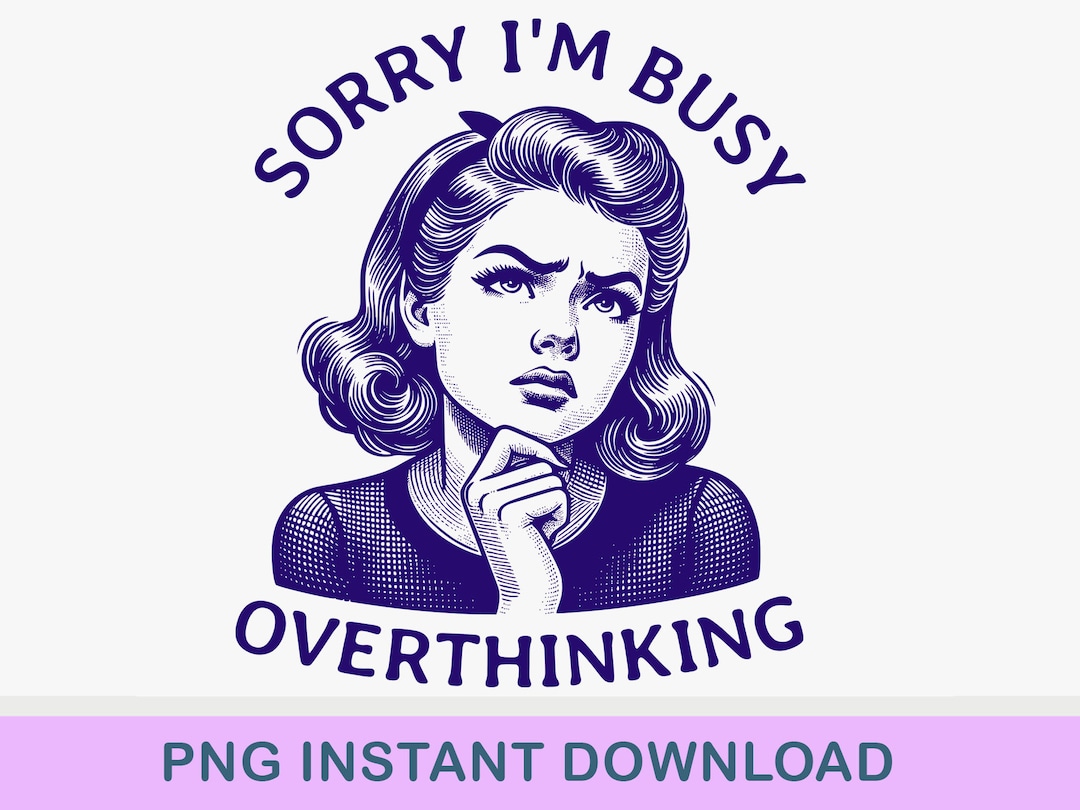 Sorry I'm Busy Overthinking PNG, Digital Download, Sublimation, T-shirt ...