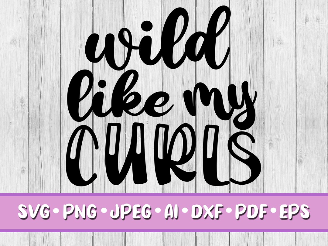Wild Like My Curls SVG, Digital Download, Svg, Jpeg, Png, Dxf, Eps, Ai ...