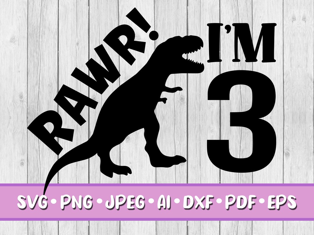 Rawr I'm 3 SVG, Digital Download, Svg, Png, Jpeg, Dxf, Eps, Ai, PDF ...