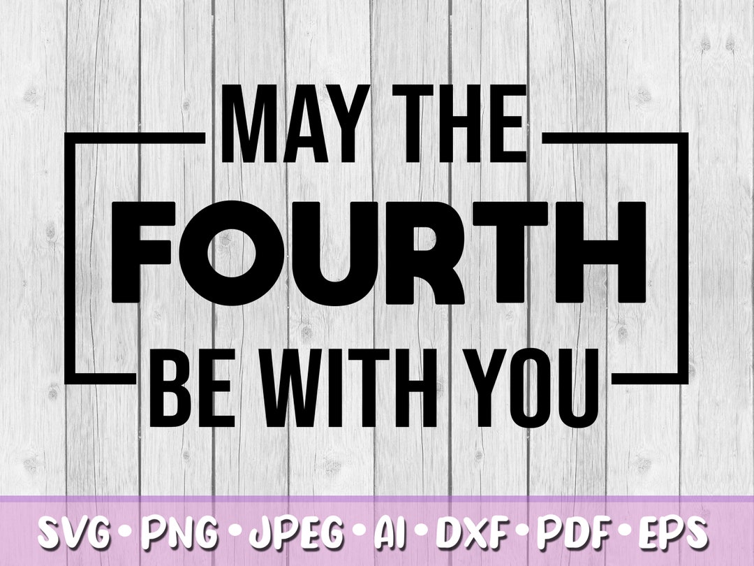 May the Fourth Be With You SVG, Digital Download, Svg, Jpeg, Png, Dxf ...