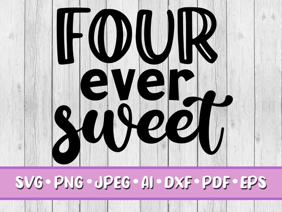 Four Ever Sweet SVG Digital Download Svg Jpeg Png Dxf | Etsy