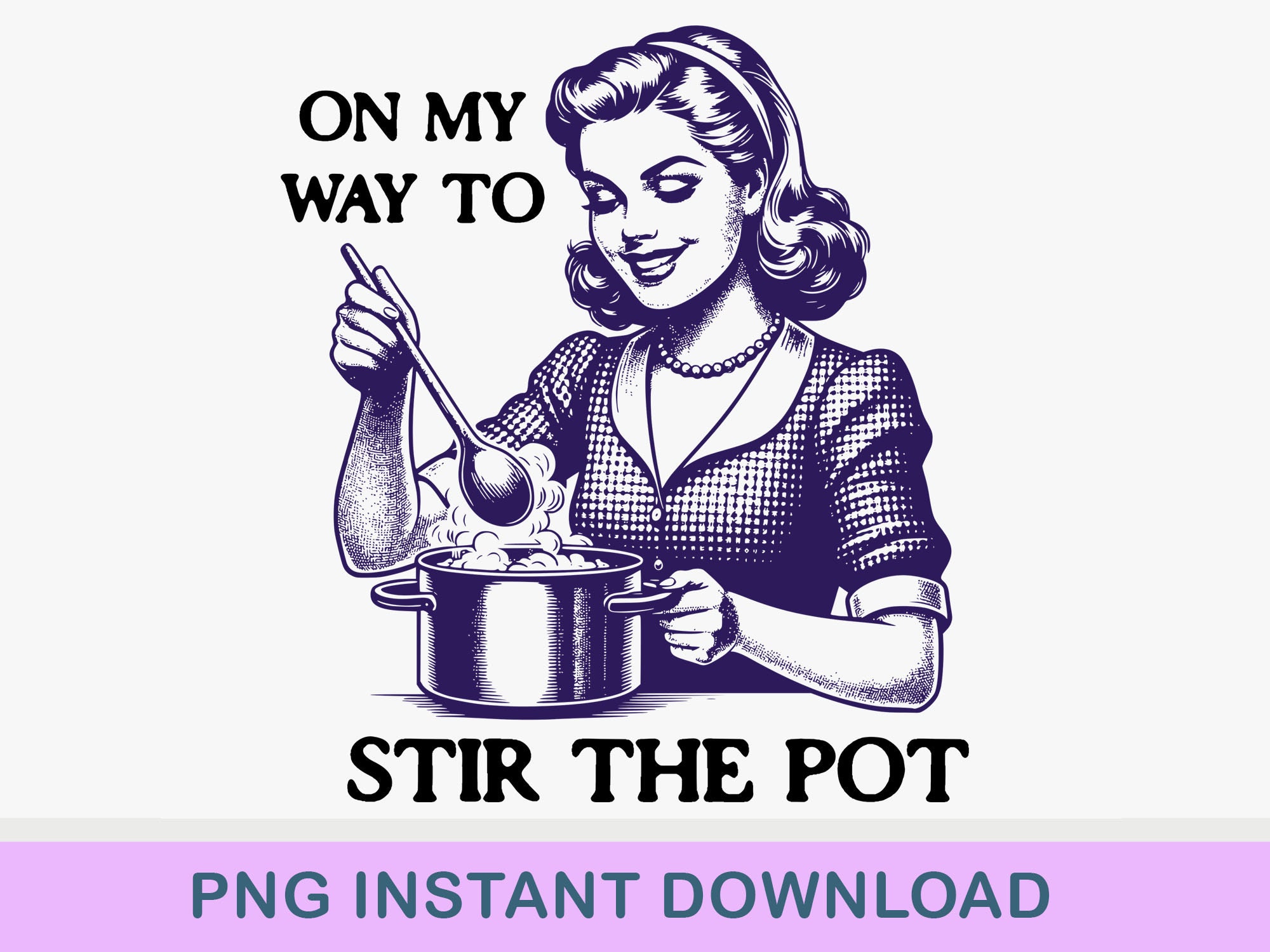 On My Way to Stir the Pot PNG, Digital Download, Sublimation, T-shirt ...