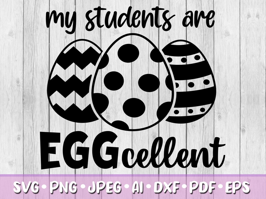 My Students Are Egg Cellent SVG, Digital Download, Svg, Jpeg, Png, Dxf ...