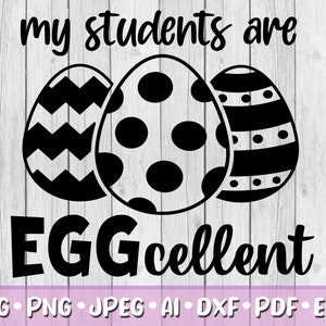 My Students Are Egg Cellent SVG, Digital Download, Svg, Jpeg, Png, Dxf ...